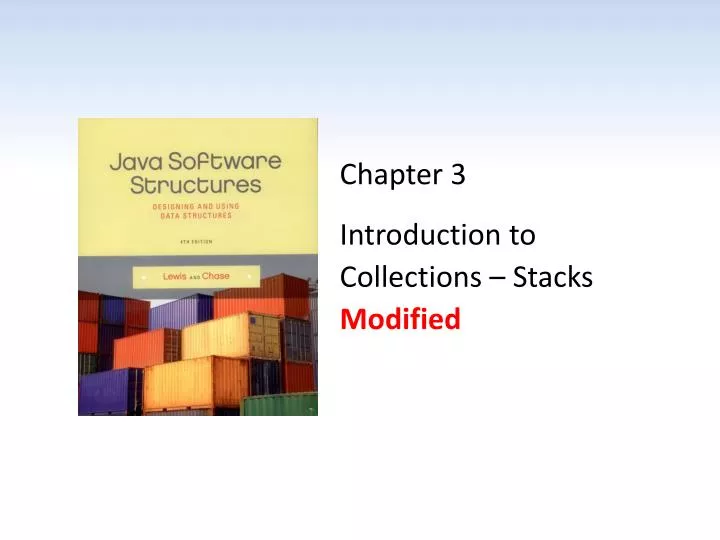 PPT - Chapter 3 Introduction to Collections – Stacks Modified ...