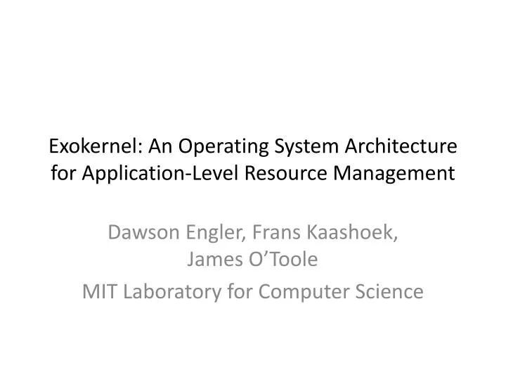 Ppt Exokernel An Operating System Architecture For Application