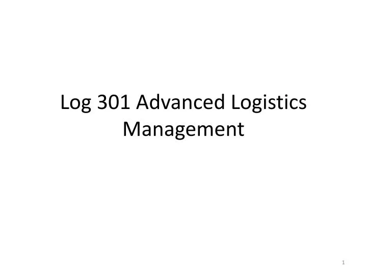PPT - Log 301 Advanced Logistics Management PowerPoint Presentation ...