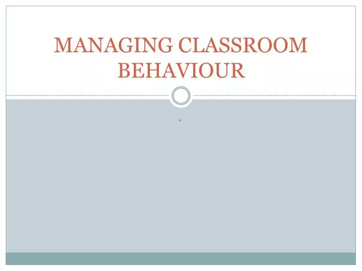 PPT - MANAGING CLASSROOM BEHAVIOUR PowerPoint Presentation, free ... PPT - MANAGING CLASSROOM BEHAVIOUR PowerPoint Presentation, free ...