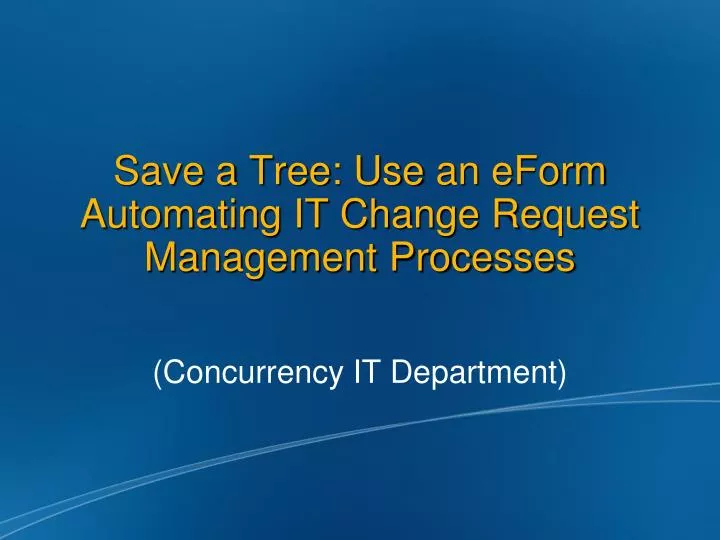 PPT - Save a Tree: Use an eForm Automating IT Change Request Management ...