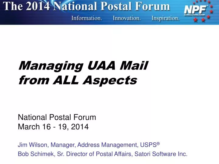 PPT - Managing UAA Mail from ALL Aspects National Postal Forum March 16 ...