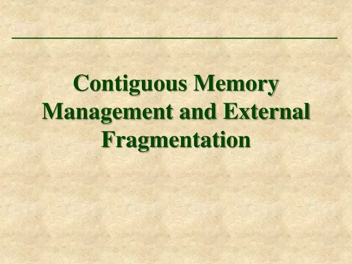PPT - Contiguous Memory Management and External Fragmentation ...