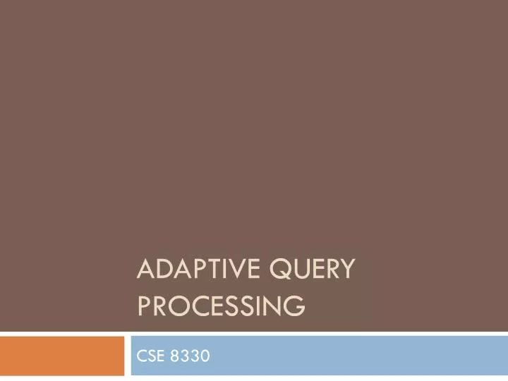PPT - Adaptive Query Processing PowerPoint Presentation, free download - ID:1569665