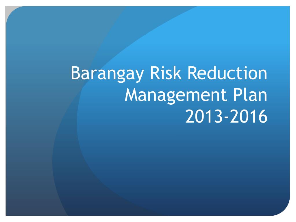 PPT - Barangay Risk Reduction Management Plan 2013-2016 PowerPoint ...