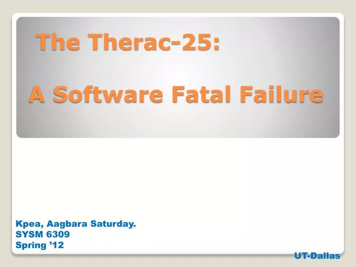 PPT - The Therac-25: A Software Fatal Failure PowerPoint Presentation ...