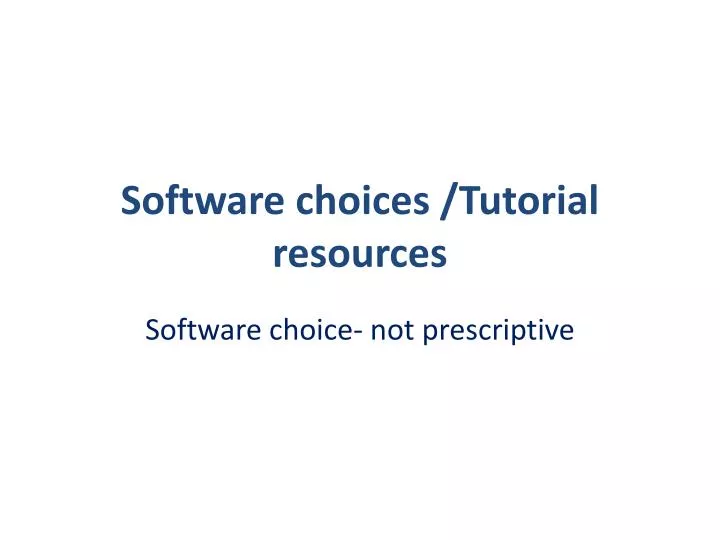 PPT - Software choices /Tutorial resources PowerPoint Presentation ...