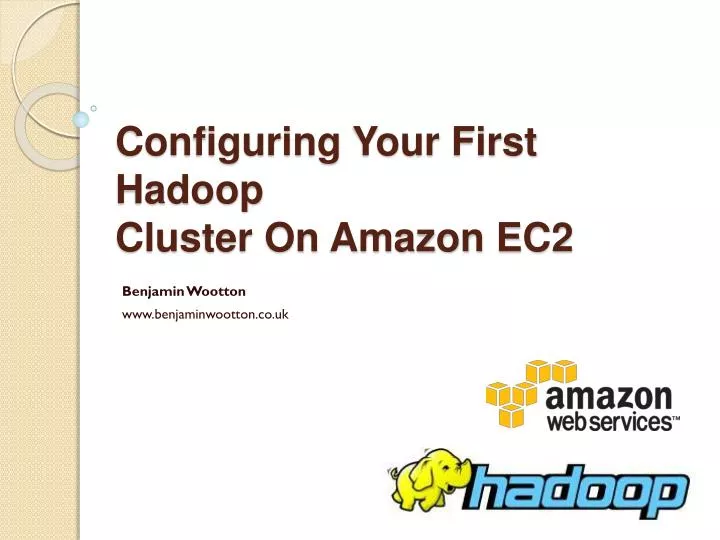 PPT - Configuring Your First Hadoop Cluster On Amazon EC2 PowerPoint Presentation - ID:1575695