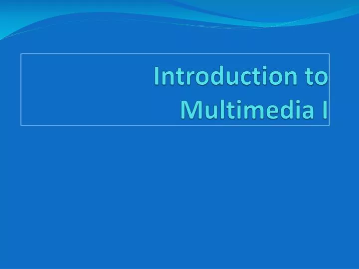 PPT - Introduction to Multimedia I PowerPoint Presentation, free ...