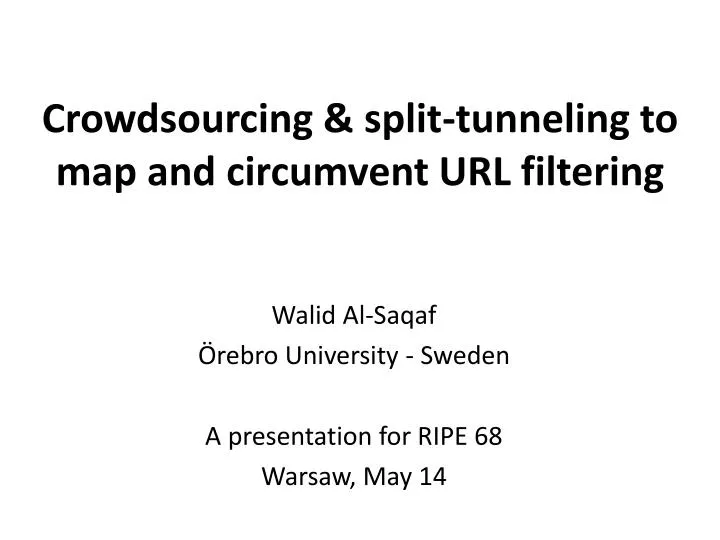 PPT - Crowdsourcing & split-tunneling to map and circumvent URL ...