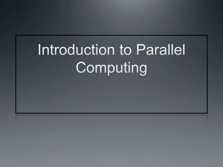 Ppt Introduction To Parallel Computing Powerpoint Presentation Free