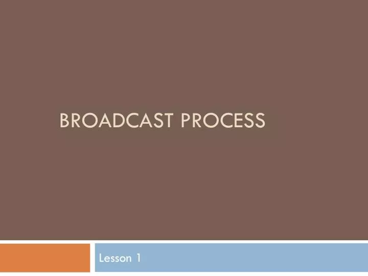 PPT - Broadcast Process PowerPoint Presentation, free download - ID:1576292