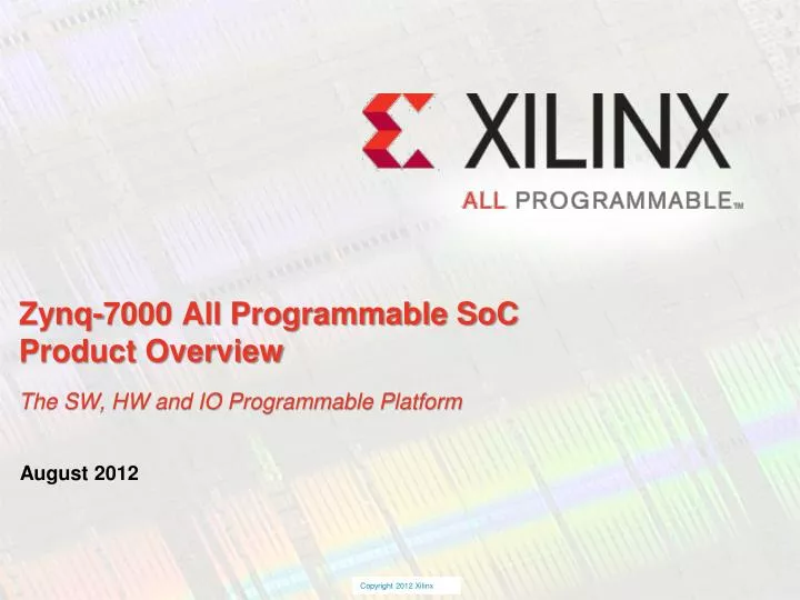 PPT - Zynq-7000 All Programmable SoC Product Overview The SW, HW and IO Programmable Platform ...
