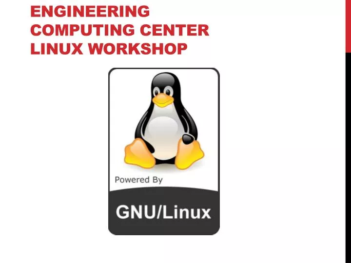 PPT - ENGINEERING COMPUTING CENTER LINUX workshop PowerPoint ...