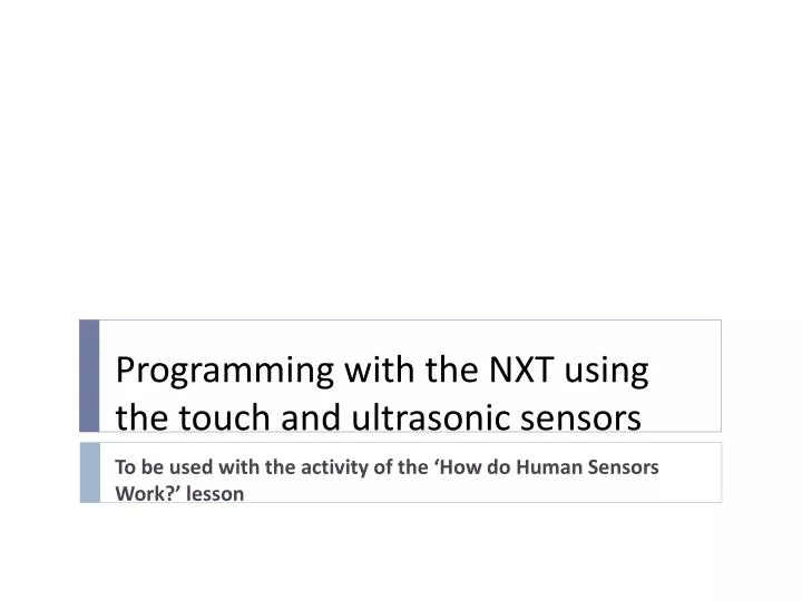 PPT - Programming with the NXT using the touch and ultrasonic sensors ...