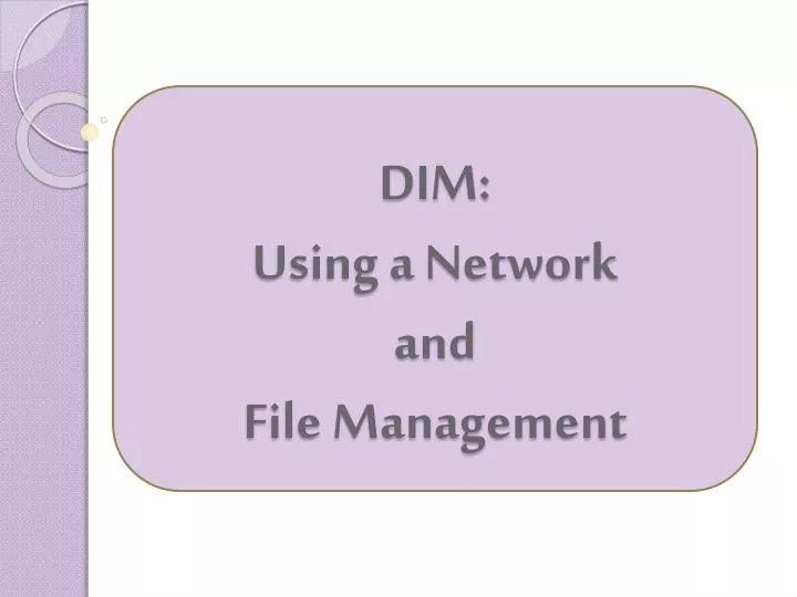 PPT - DIM: Using a Network and File Management PowerPoint Presentation ...