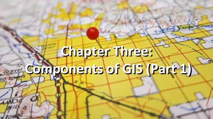 PPT - Chapter Three: Components of GIS (Part 1) PowerPoint Presentation ...