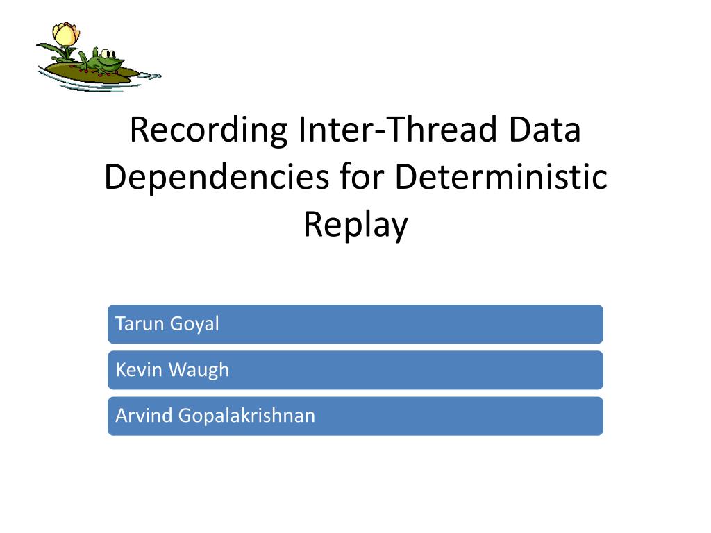 Ppt Recording Inter Thread Data Dependencies For Deterministic Replay Powerpoint Presentation