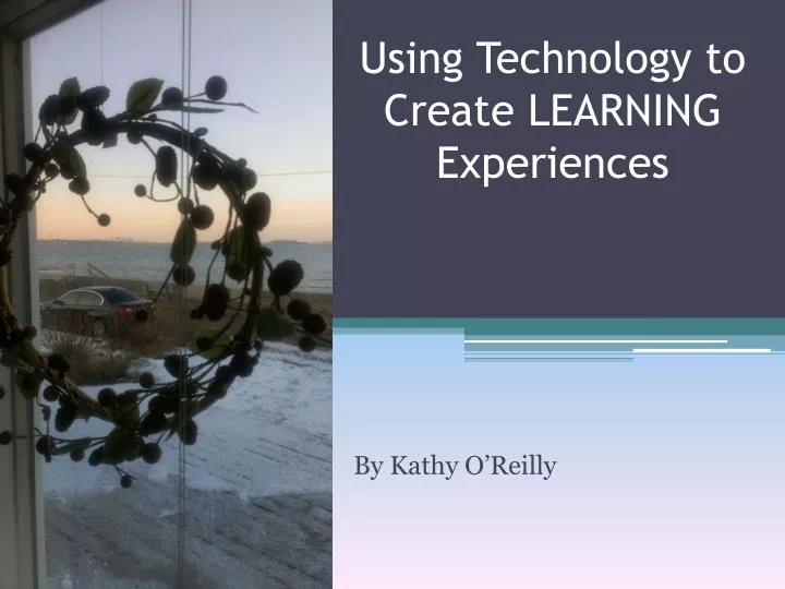 PPT - Using Technology to Create LEARNING Experiences PowerPoint ...