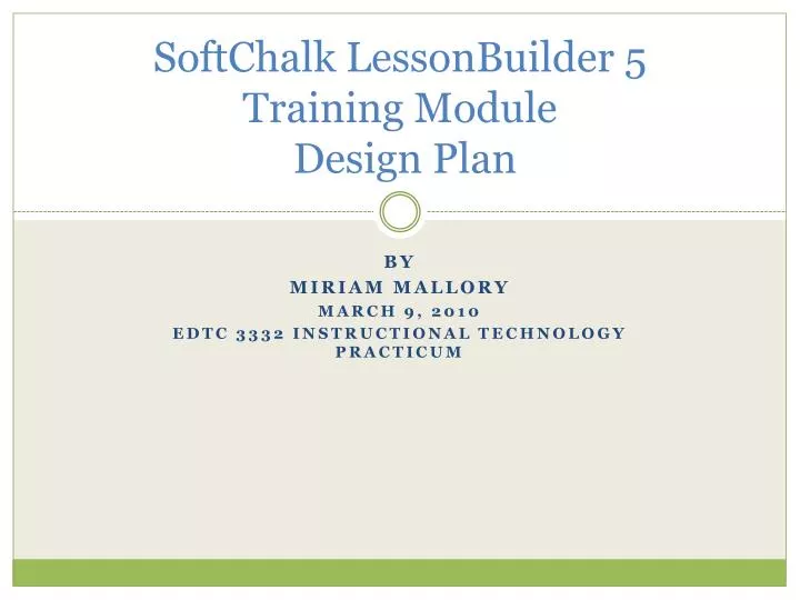 PPT - SoftChalk LessonBuilder 5 Training Module Design Plan PowerPoint ...