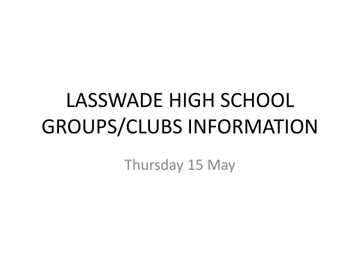 PPT - LASSWADE HIGH SCHOOL GROUPS/CLUBS INFORMATION PowerPoint ...