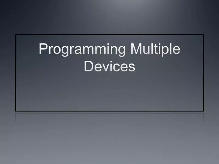 PPT - Programming Multiple Devices PowerPoint Presentation, free ...