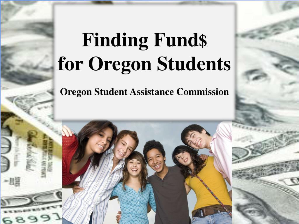 PPT - Finding Fund $ for Oregon Students Oregon Student Assistance ...