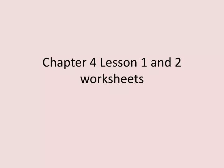 PPT - Chapter 4 Lesson 1 and 2 worksheets PowerPoint Presentation, free ...
