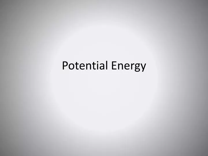 PPT - Potential Energy PowerPoint Presentation, free download - ID:1587287