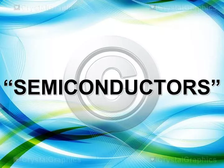 PPT - “SEMICONDUCTORS” PowerPoint Presentation, free download - ID:1587458