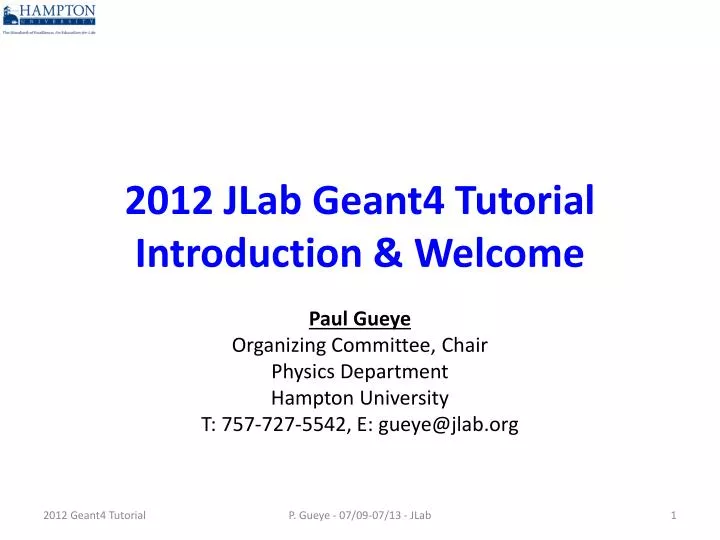 PPT - 2012 JLab Geant4 Tutorial Introduction & Welcome PowerPoint ...