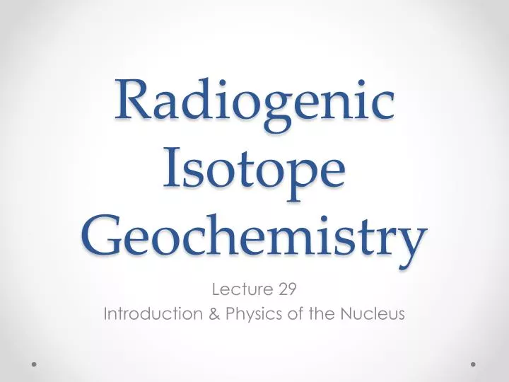 PPT - Radiogenic Isotope Geochemistry PowerPoint Presentation, free ...