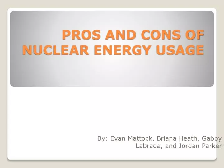 PPT - PROS AND CONS OF NUCLEAR ENERGY USAGE PowerPoint Presentation ... PPT - PROS AND CONS OF NUCLEAR ENERGY USAGE PowerPoint Presentation ...