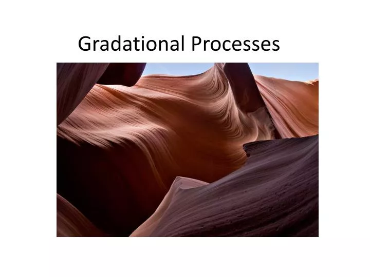 PPT - Gradational Processes PowerPoint Presentation, free download - ID ...