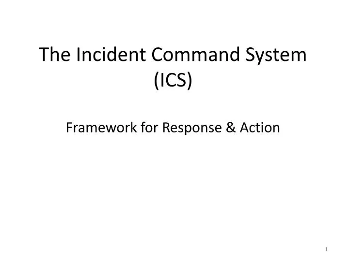 PPT - The Incident Command System (ICS) Framework for Response & Action ...