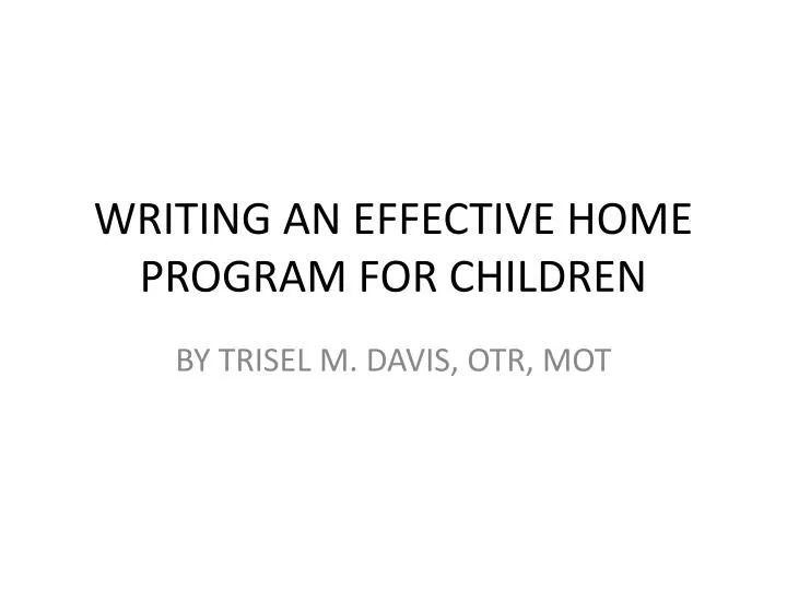 PPT - WRITING AN EFFECTIVE HOME PROGRAM FOR CHILDREN PowerPoint ...
