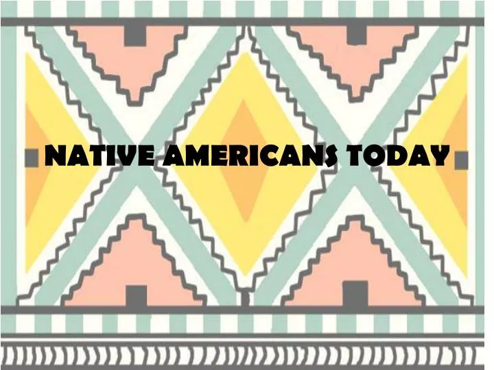 PPT - NATIVE AMERICANS TODAY PowerPoint Presentation, free download ...