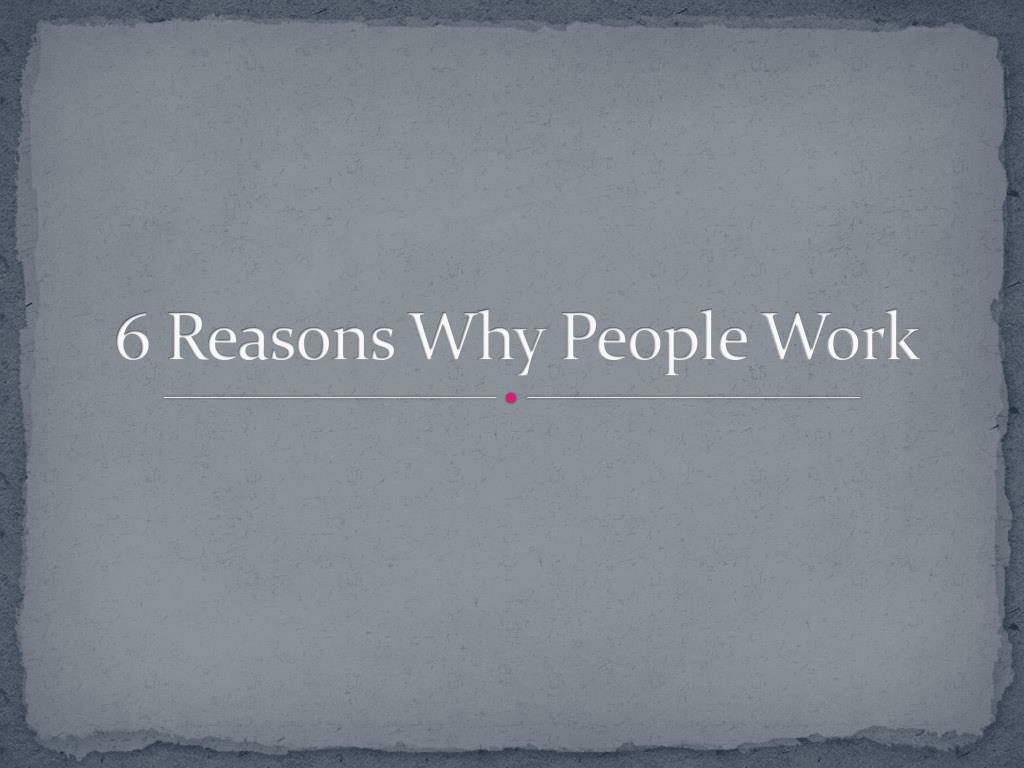 PPT - 6 Reasons Why People Work PowerPoint Presentation, free download ... PPT - 6 Reasons Why People Work PowerPoint Presentation, free download ...