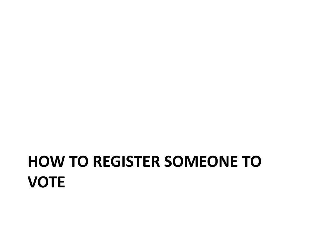 PPT - Voter Registration: How-To, FAQs, and Tips PowerPoint ...