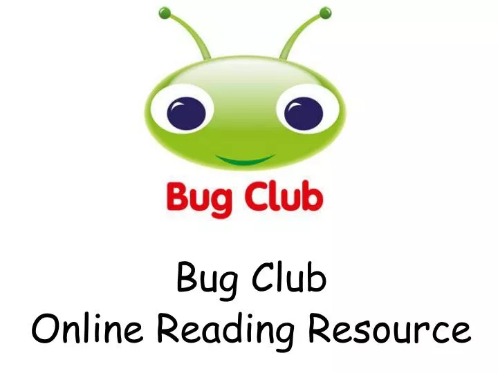 PPT - Bug Club Online Reading Resource PowerPoint Presentation, free ...