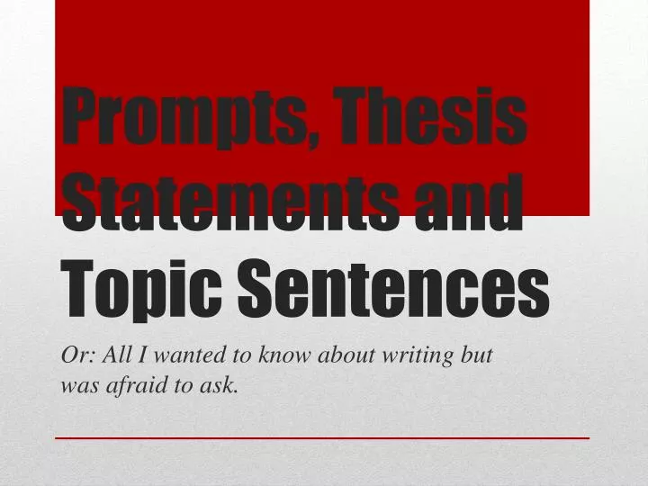 PPT - Prompts, Thesis Statements and Topic Sentences PowerPoint ...