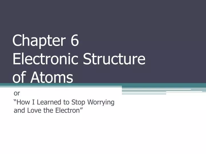 PPT - Chapter 6 Electronic Structure of Atoms PowerPoint Presentation ...