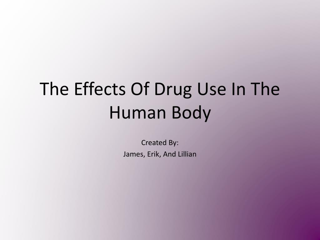 Ppt The Effects Of Drug Use In The Human Body Powerpoint Presentation