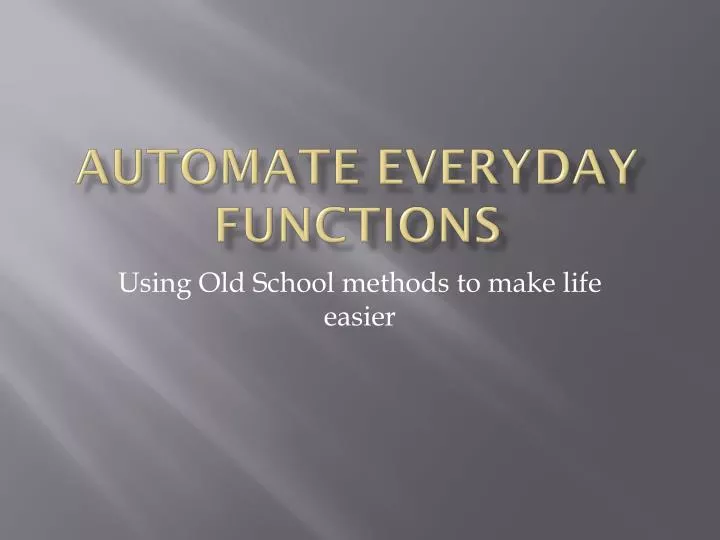 PPT - Automate Everyday Functions PowerPoint Presentation, free ...