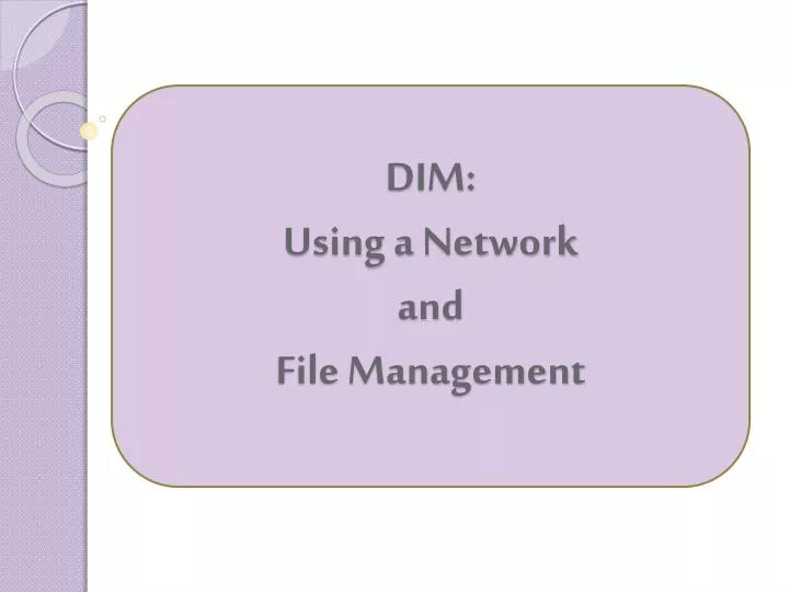 PPT - DIM: Using a Network and File Management PowerPoint Presentation ...