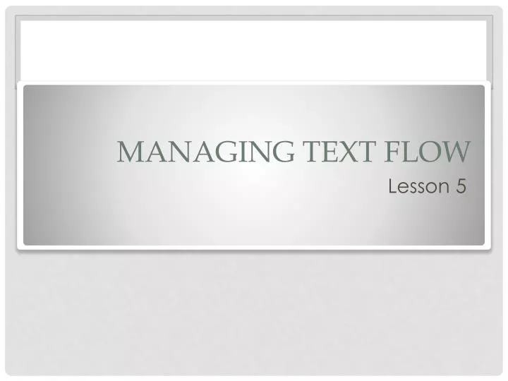 PPT - Managing Text Flow PowerPoint Presentation, free download - ID ...