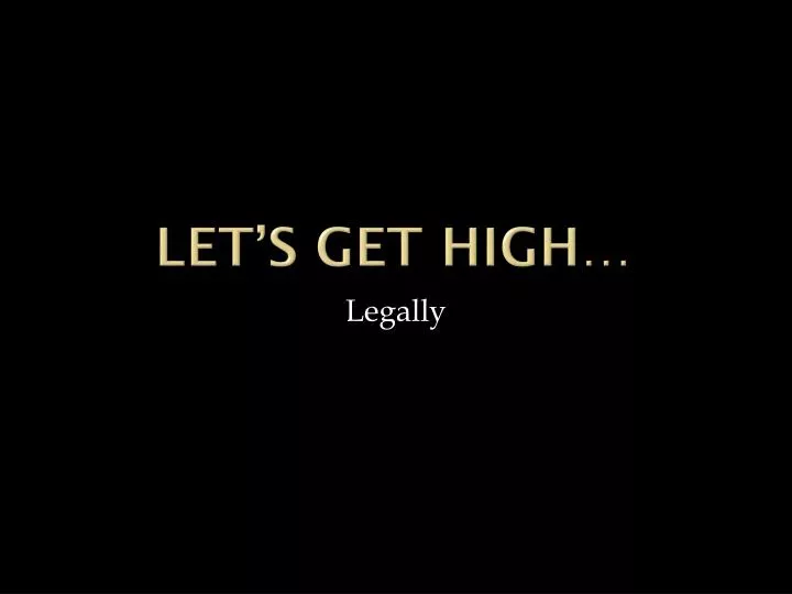 PPT - Let’s Get High… PowerPoint Presentation, free download - ID:1602060