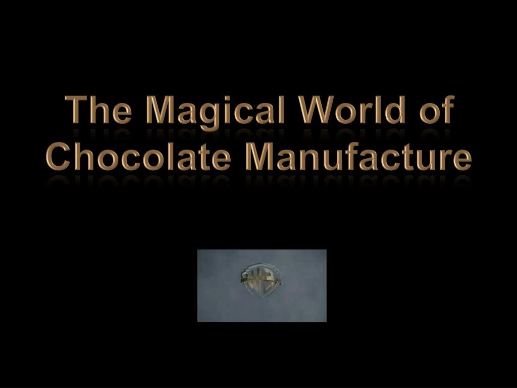PPT - The Magical World of Chocolate Manufacture PowerPoint ...