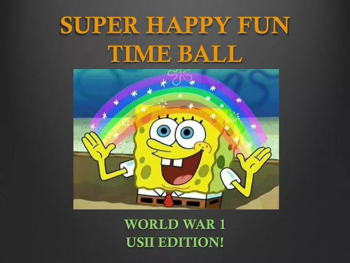 PPT - SUPER HAPPY FUN TIME BALL PowerPoint Presentation, free download ...