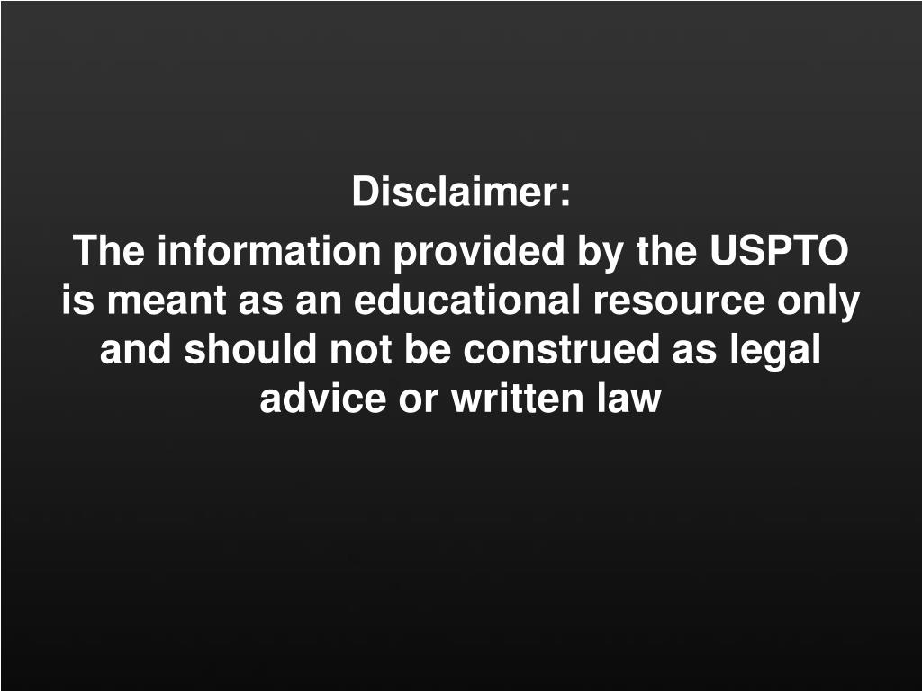 PPT - Disclaimer: The information provided by the USPTO is meant as an ...